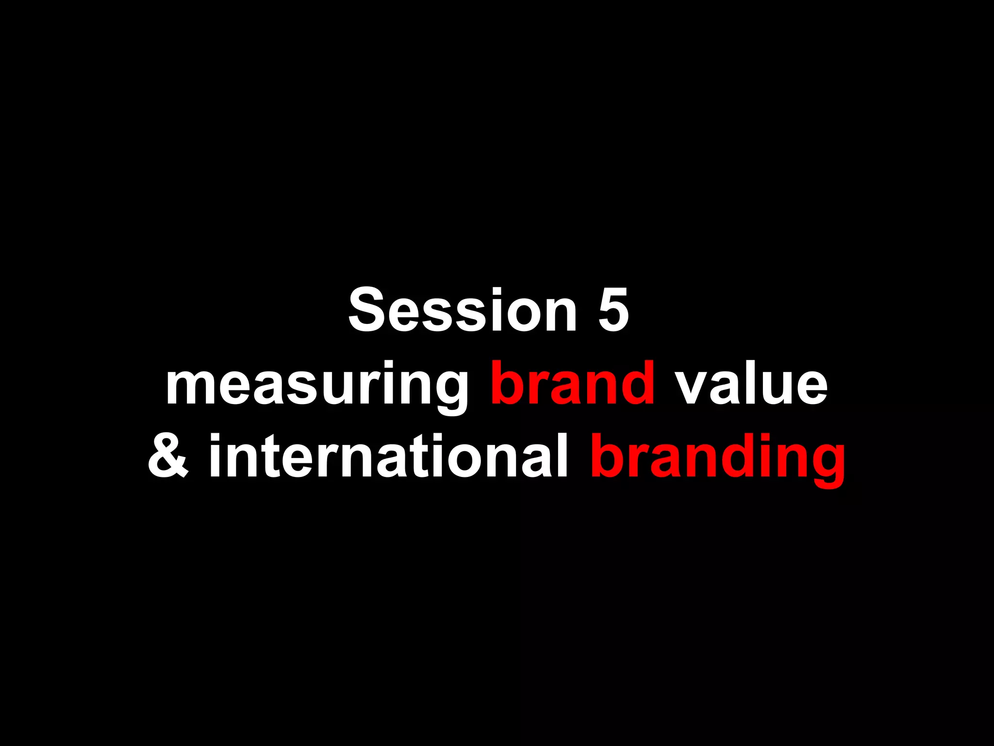 Session 5, brand measurement & international branding | PPT