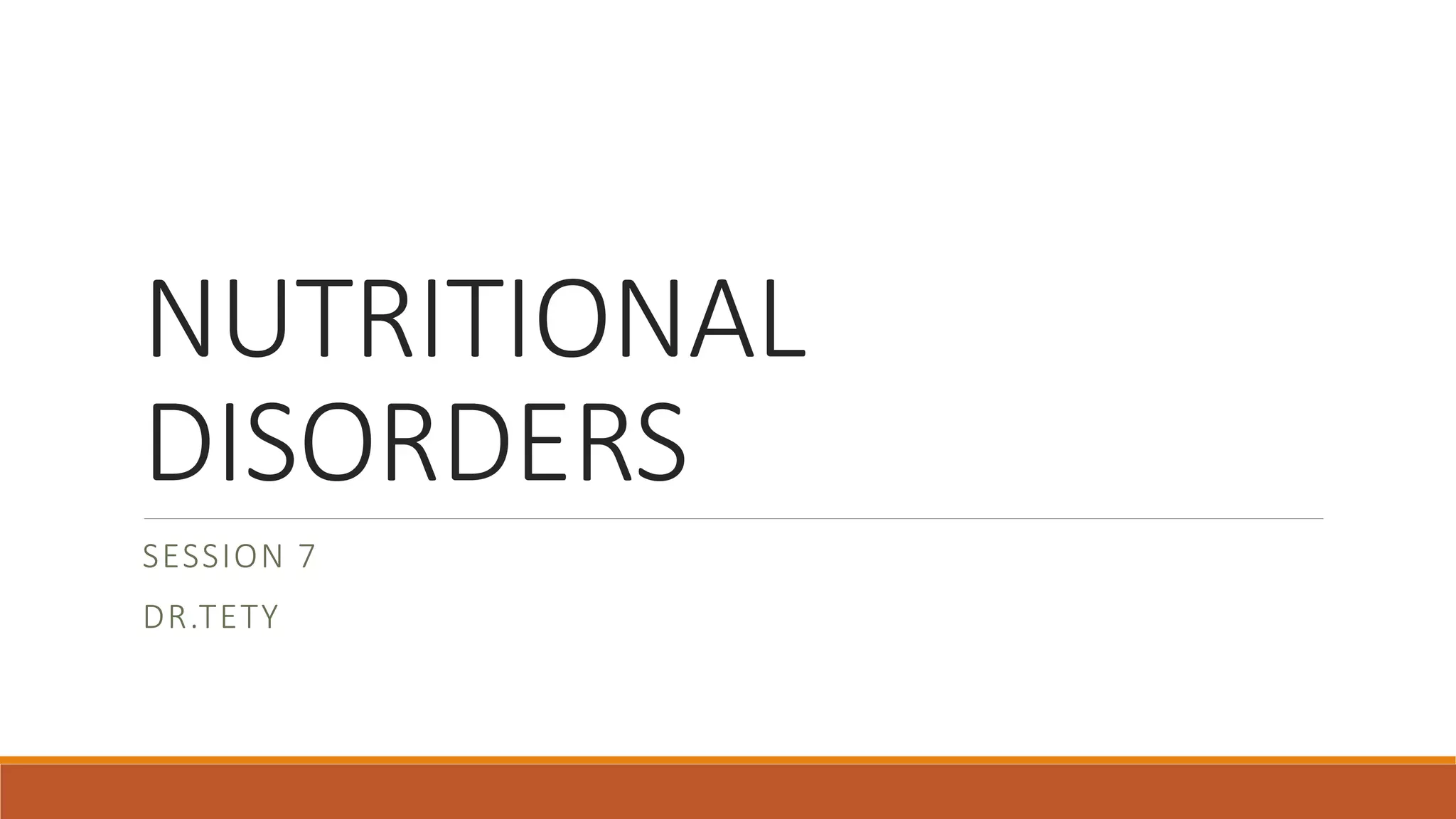 SESSION 7; NUTRITIONAL DISORDERS.pptx