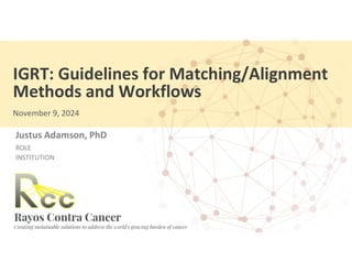 Session 8 - IGRT_ Guidelines for Matching _ Alignment, Methods & Workflows.pdf