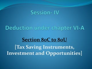 Session IV- Deduction Sec 80C to 80U.pptx