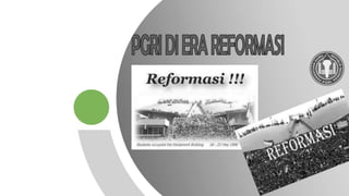 SEJARAH PERJUANGAN PGRI PASCA REFORMASI - DJOKO AW | PPT