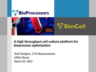 Seth Rodgers - High Throughput Cell Culture Platform for Bioprocess ...