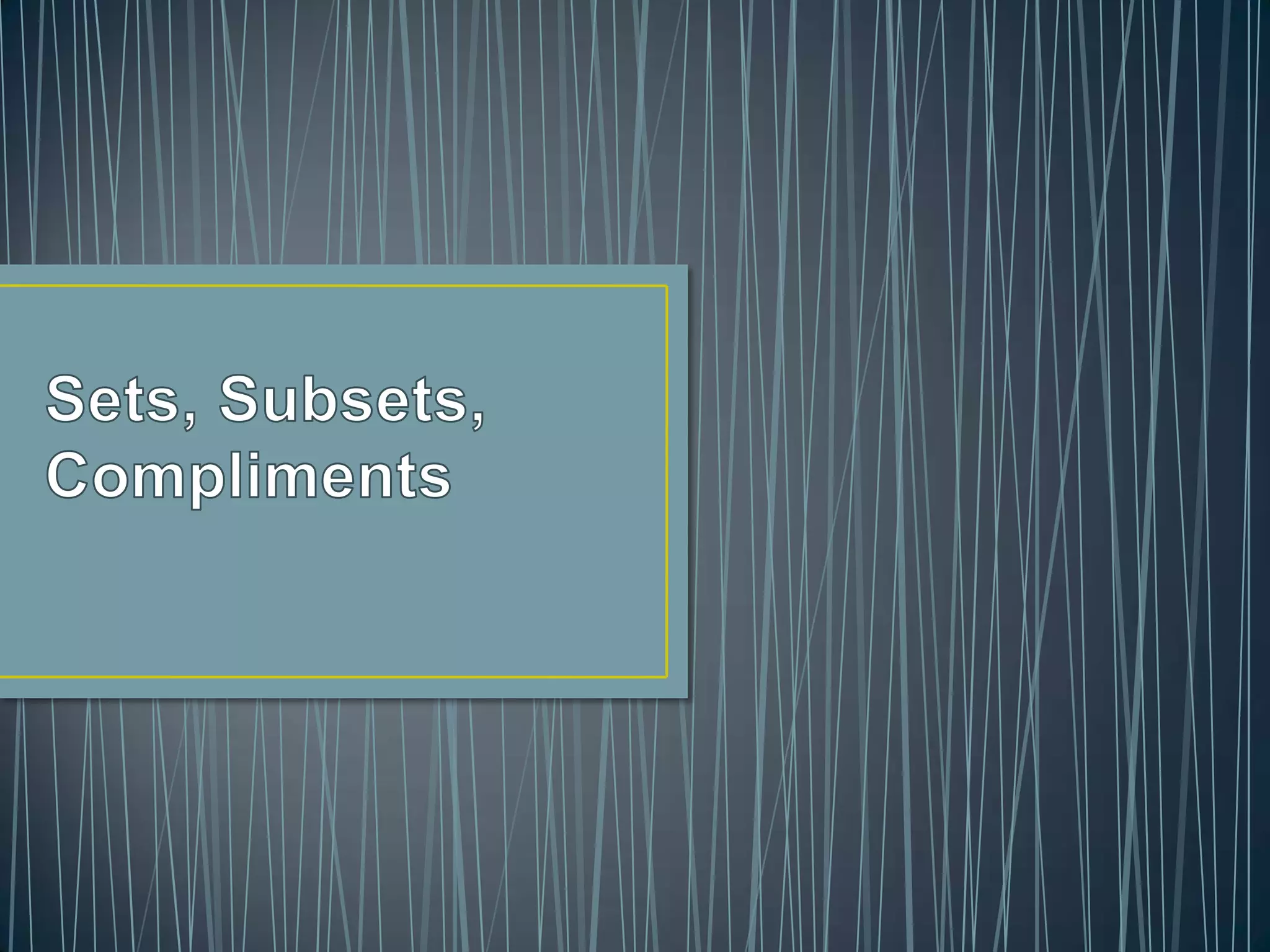 Sets, subsets, compliments | PPTX