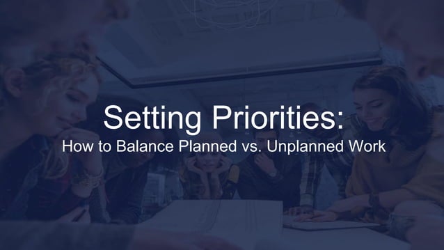 Setting Priorities: How to Balance Planned vs. Unplanned Work | PDF ...