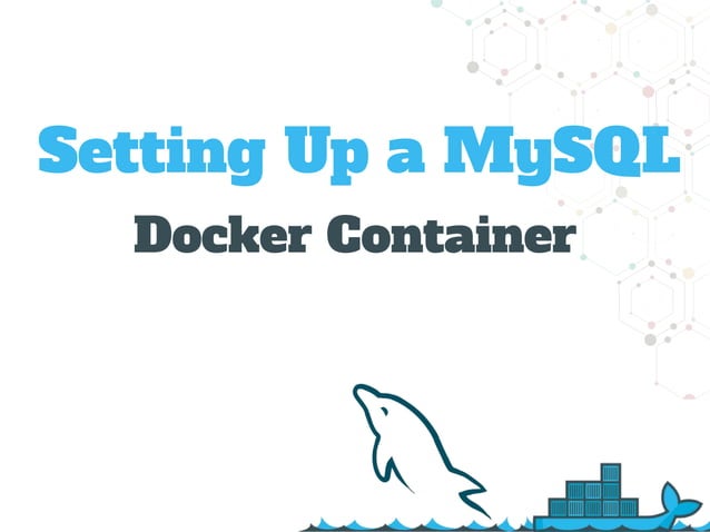 Setting Up A Mysql Docker Container Ppt Free Download