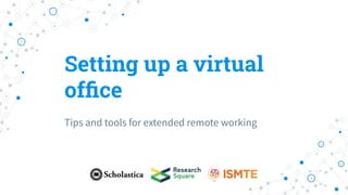 Setting up a virtual office tips and tools for extended remote working ...