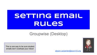 Setting up Email Rules in Groupwise -desktop version | PPT