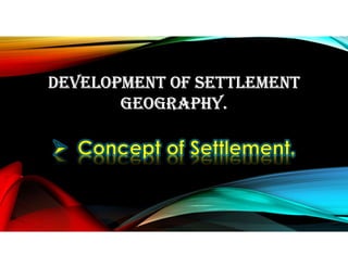 SETTLEMENT GEOGRAPHY,THERE TYPES AND ABOUT THAT. | PDF