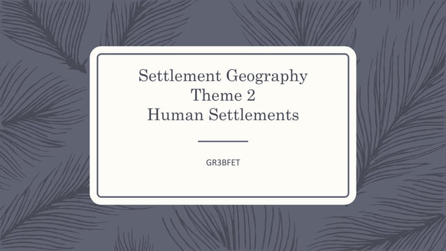 Grade 12 SETTLEMENT GEOGRAPHY | PPTX