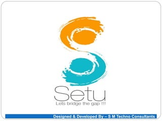 Setu ppt. Detailed information of application. | PPTX