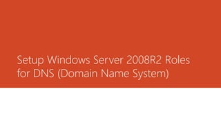 Setup windows server 2008 r2 roles for dns | PPT