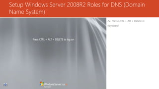 Setup windows server 2008 r2 roles for dns | PPT