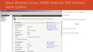 Setup windows server 2008 r2 roles for dns | PPT