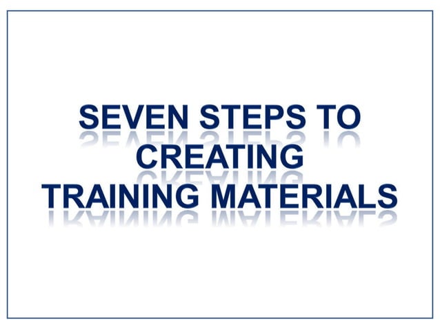 Seven Steps To Creating Training Materials | PPT