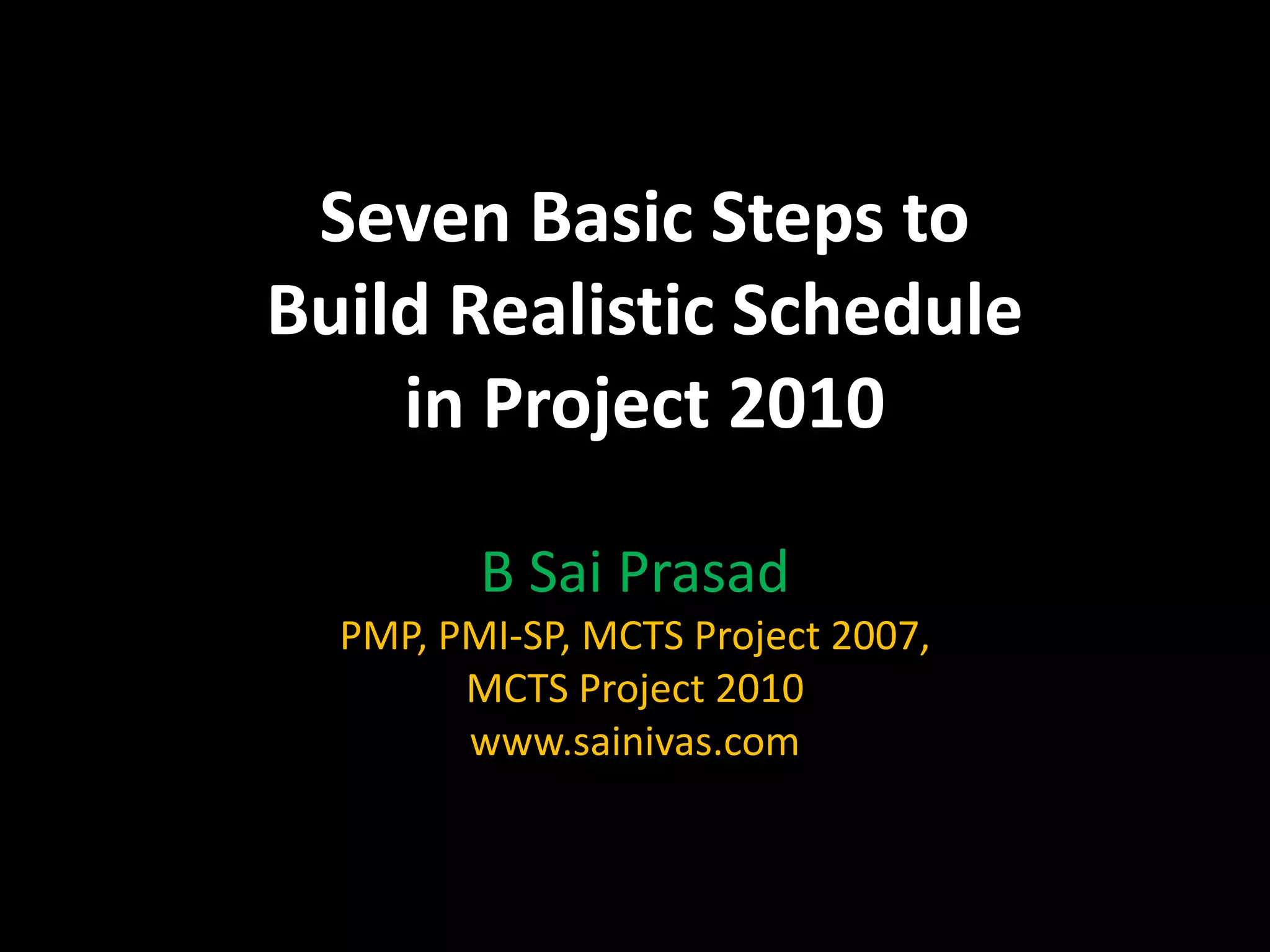 Seven Basic Steps to Build Realistic Schedule in Project 2010 | PPTX