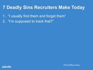 The 7 Deadly Sins of Recruiting | PPTX