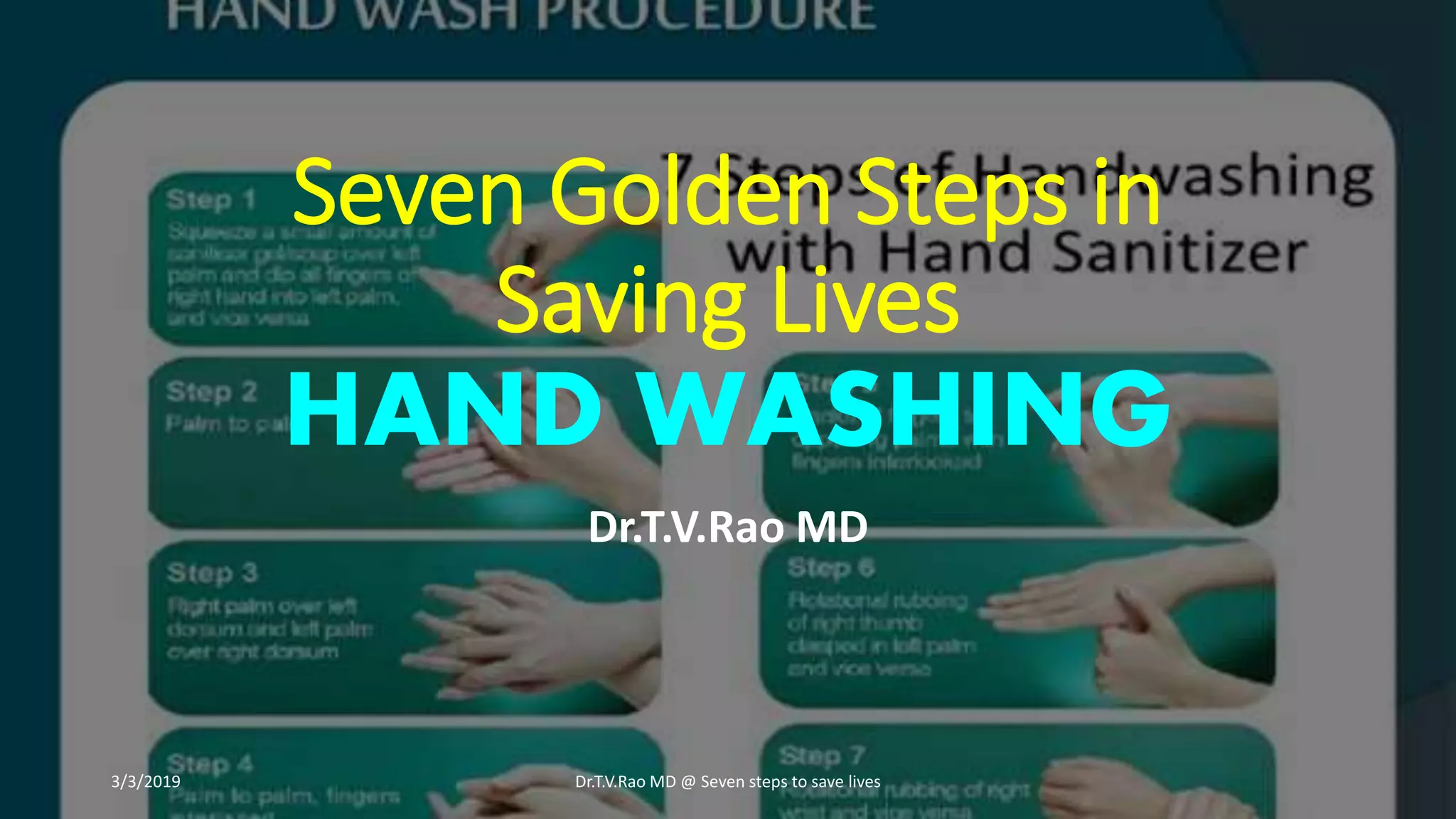 Seven golden steps in saving lives HAND WASHING By Dr.T.V.Rao MD | PPTX ...
