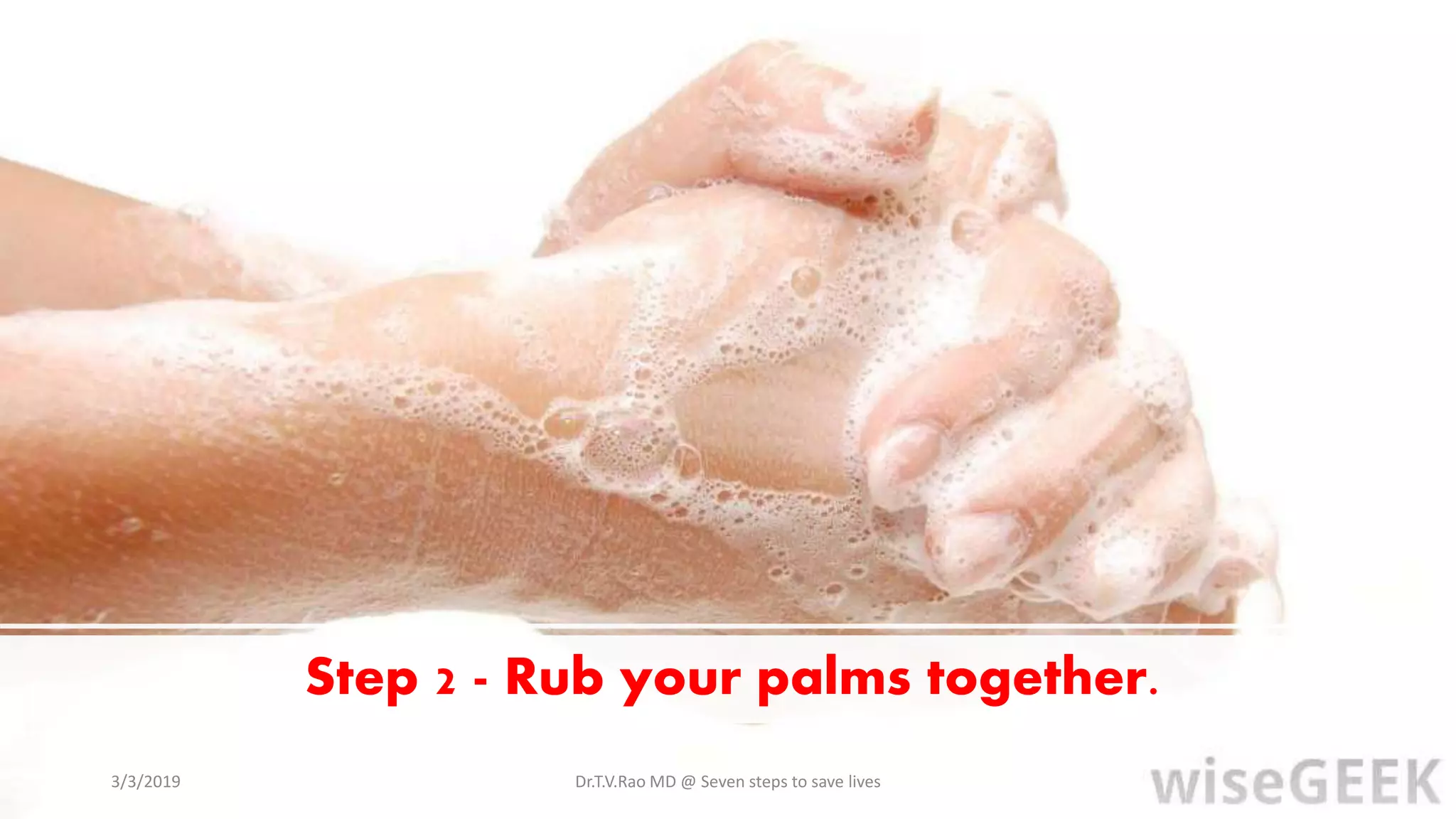 Seven golden steps in saving lives HAND WASHING By Dr.T.V.Rao MD | PPTX