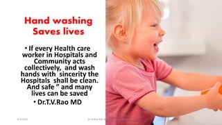 Seven golden steps in saving lives HAND WASHING By Dr.T.V.Rao MD | PPTX