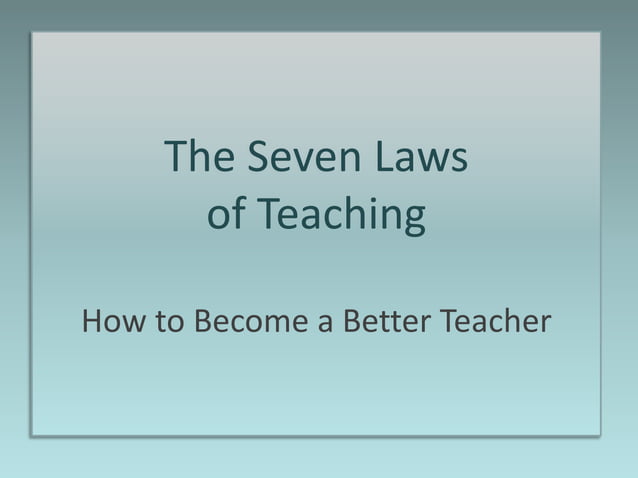 Seven Laws of Teaching | PPTX | Educational Assessment | Education