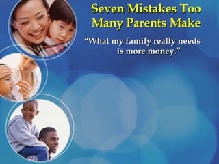 Seven Mistakes Too Many Parents Make | PPT
