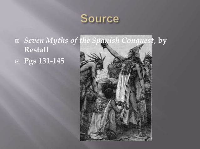 Seven myths of the spanish conquest1, by | PPTX
