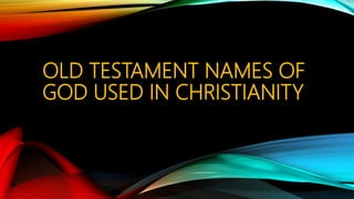 Seven names of god in judaism, Seven names of God in Christianism | PPTX