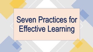 Seven practices for effective learning | PPTX