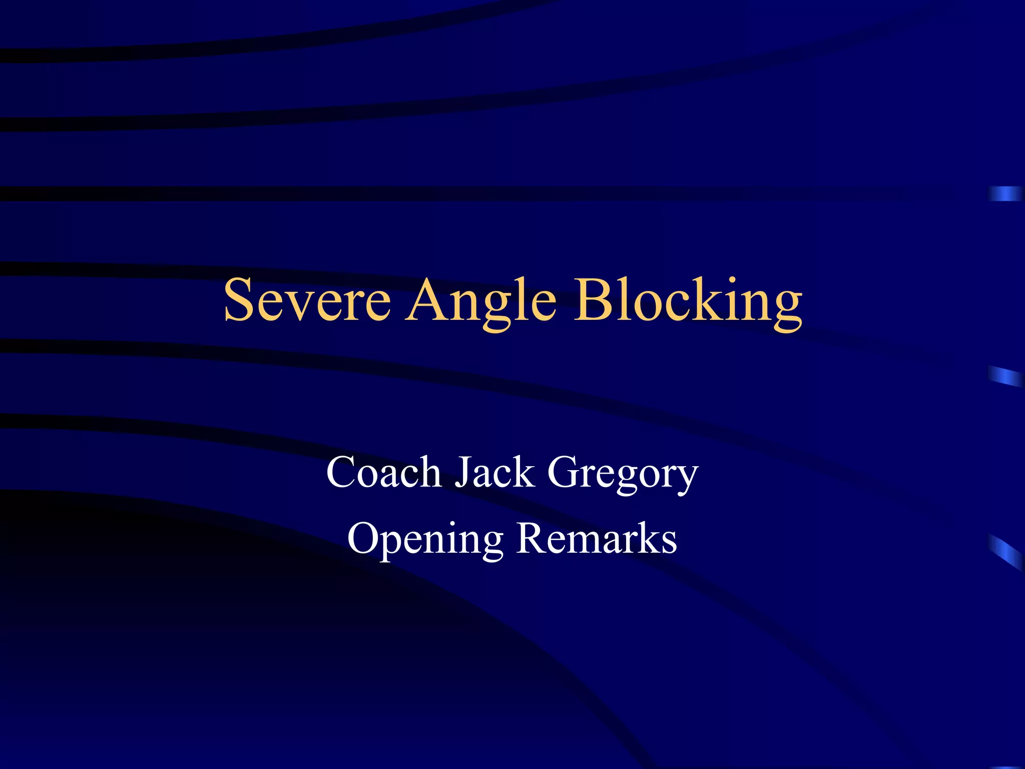 Severe Angle Blocking By Jack Gregory | PPT