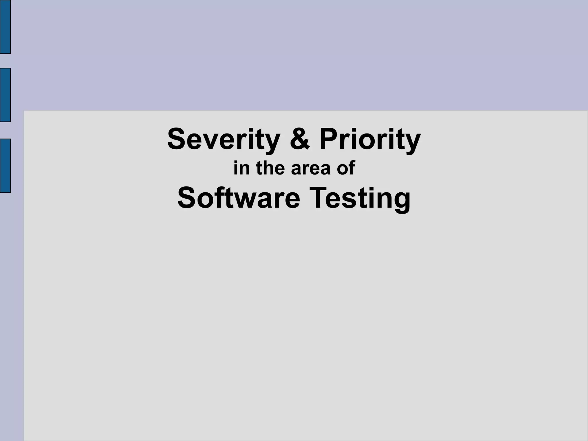 Severity And Priority In Software Testing Ppt