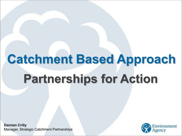 The Catchment Based Approach - the power of Collaborative Catchment ...