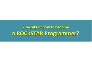 Seven sercets of a rockstar programmer | PPTX