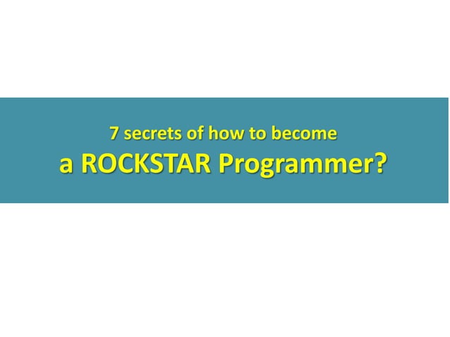 Seven sercets of a rockstar programmer | PPTX