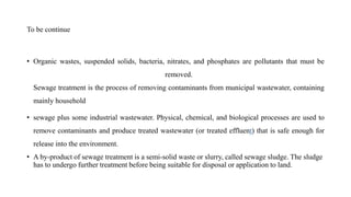 Sewage treatment is the process of removing contaminants.pptx