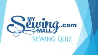 MySewingMall.com Sewing Quiz | PPTX | Needlework | Arts and Crafts