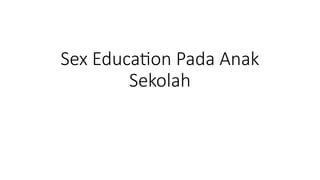 Sex Education pada Anak Anak Sekolah.pptx