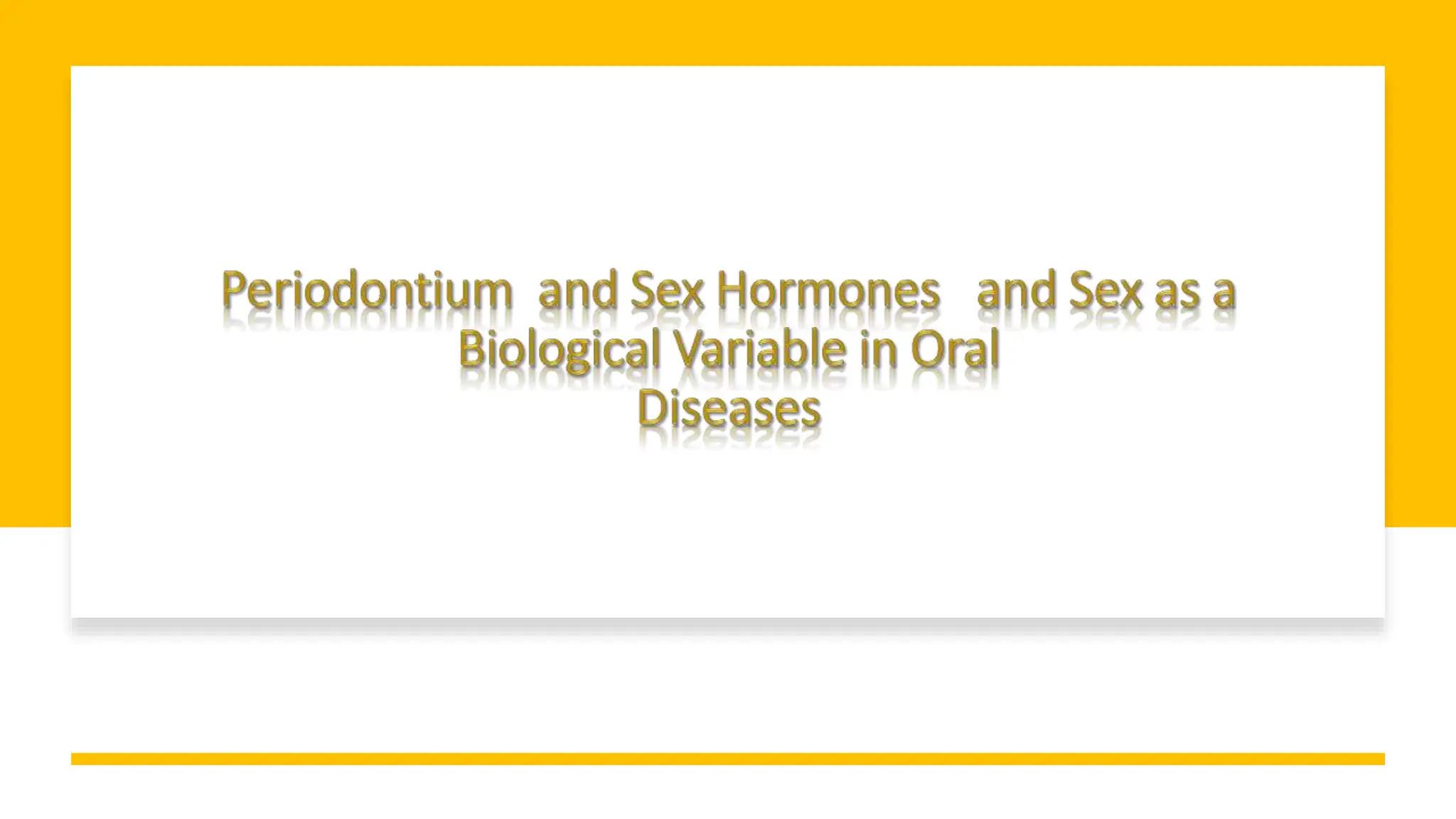 sex hormones and periodontium &its impact on oral diseases.pptx