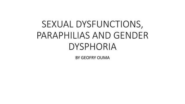 SEXUAL DYSFUNCTIONS, PARAPHILIAS AND GENDER DYSPHORIA.pptx | Sexual Conditions | Sexual Health