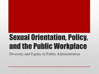 Sexual orientation, policy, and the public workplace | PPTX