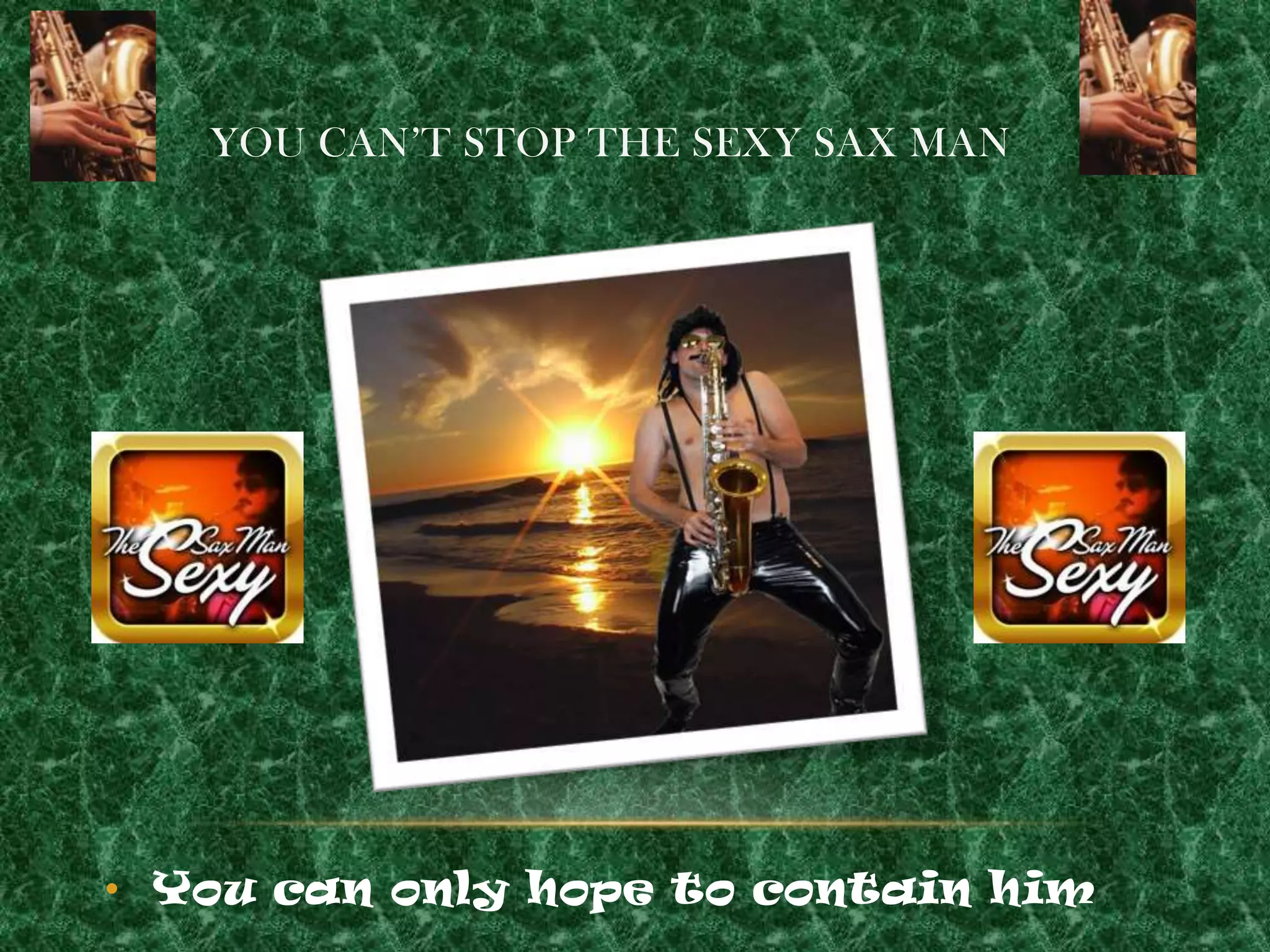 Sexy sax man_austin.peters_cas109 | PPT
