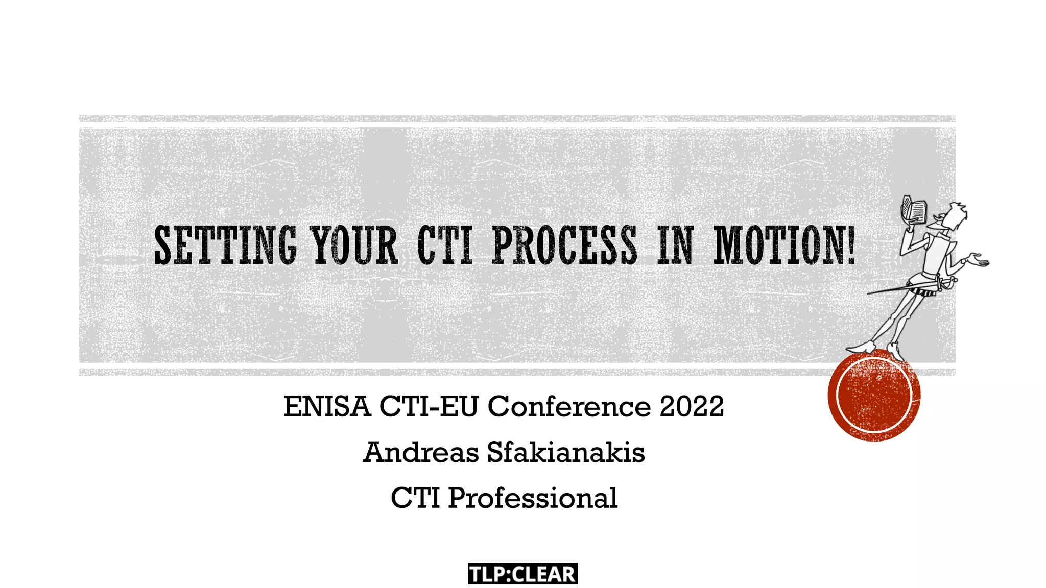 Setting Your CTI Process In Motion - ENISA CTI-EU 2022 | PPT