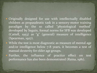 SAGUNIE FORM BOARD TEST..The test is primarily used to assess visuo ...