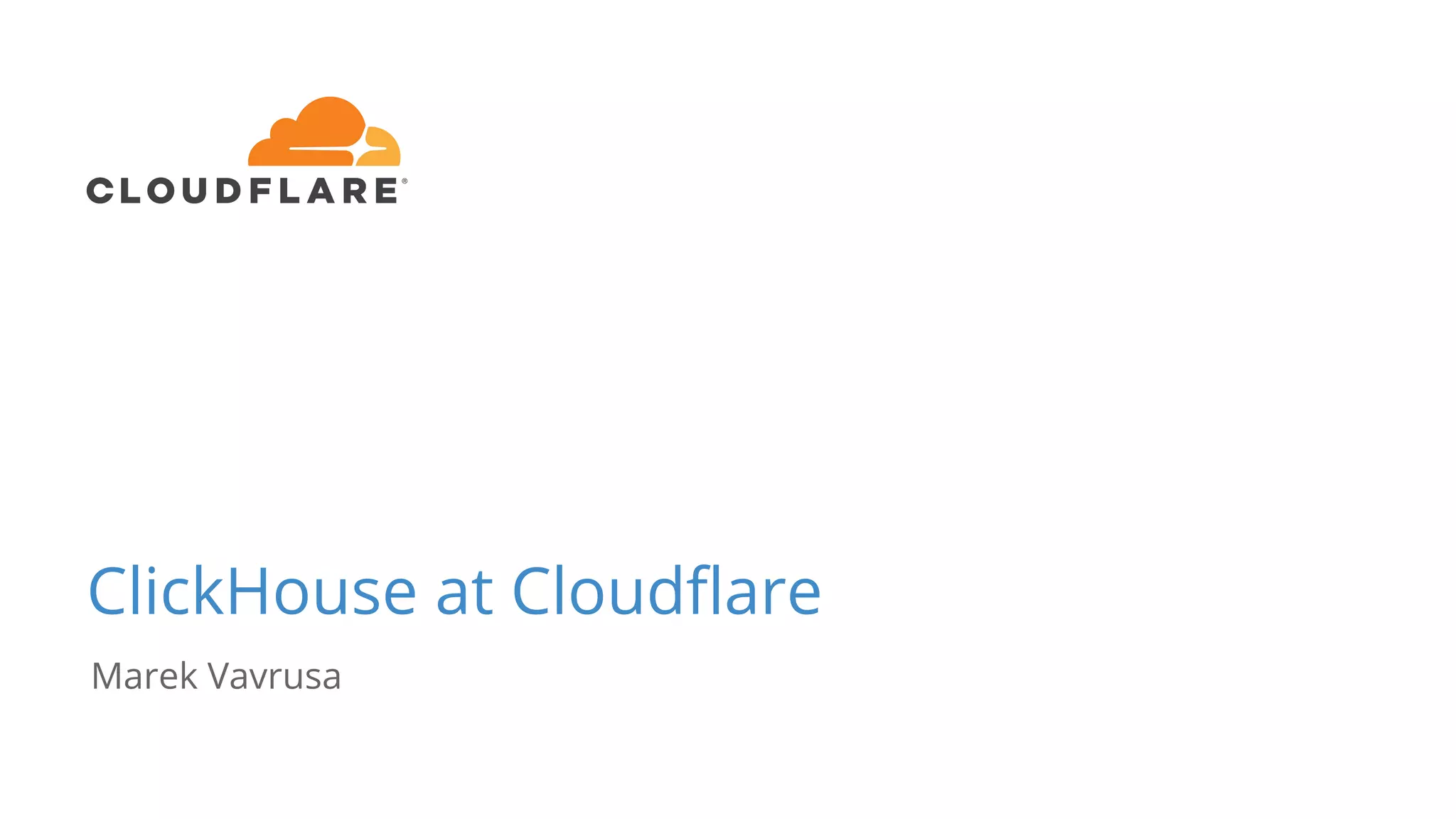 Clickhouse at Cloudflare. By Marek Vavrusa | PDF
