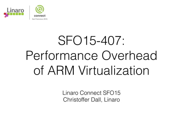 SFO15-407: Performance Overhead of ARM Virtualization | PDF | Operating Systems | Computer ...