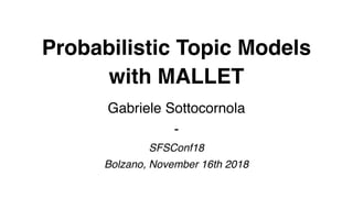 SFScon18 - Gabriele Sottocornola - Probabilistic Topic Models with MALLET | PDF