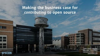 SFScon 2020 - Tobie Langel - Making the Business Case for Contributing to Open Source | PPT
