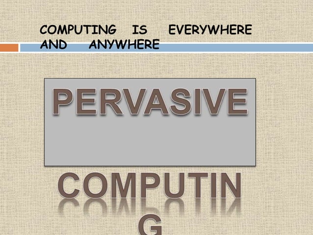 Pervasive Computing | PPTX | Computing | Technology & Computing
