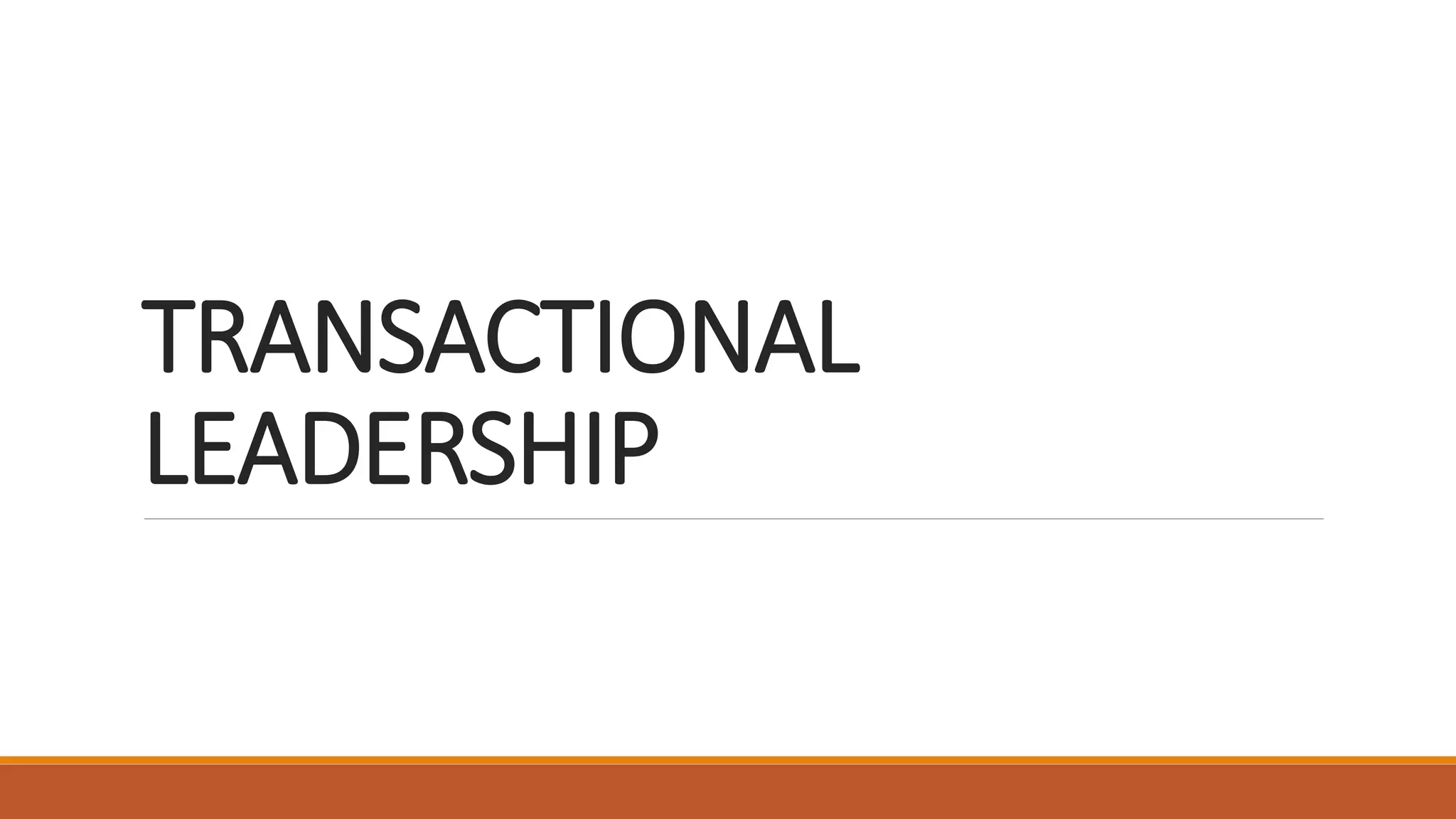 Transactional leaders -revised | PPT