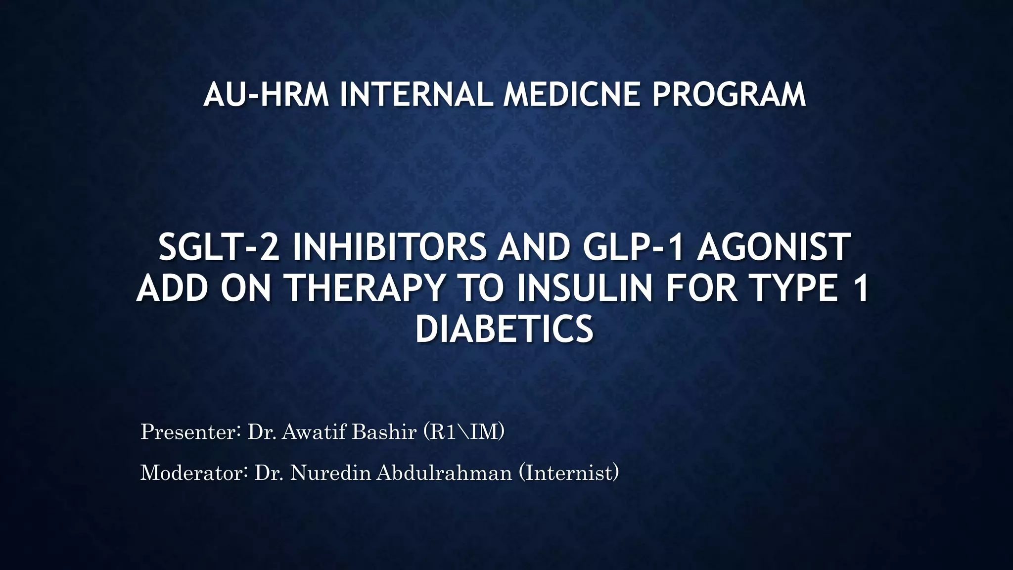 SGLT 2i, GLP1 Agonist and Insulin in T1DM.pptx