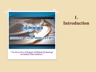 AN OVERVIEW OF IMPACT OF DIGITAL TECHNOLOGY ON INDIAN FILM INDUTSRY | PPT